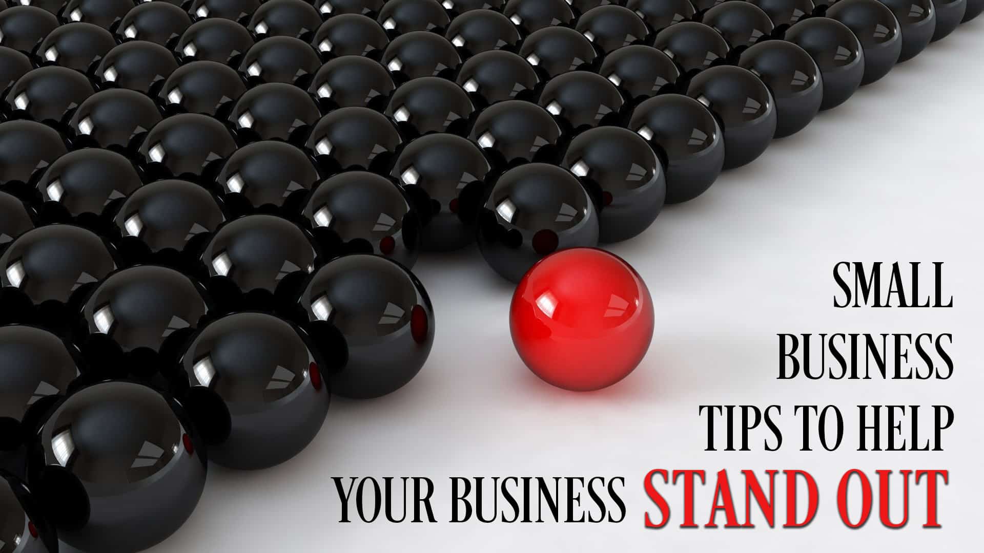 5 SMALL BUSINESS TIPS TO HELP YOUR BUSINESS STAND OUT